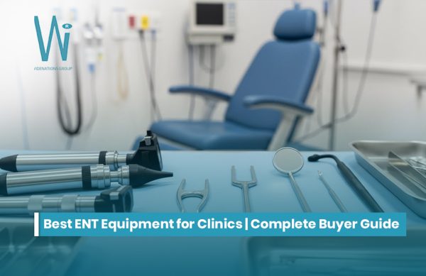 Best ENT Equipment for Clinics | Complete Buyer Guide - Wide Nations LTD